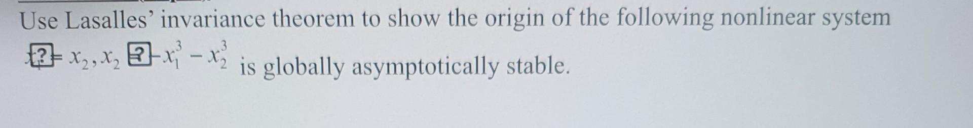 Solved Use Lasalles' invariance theorem to show the origin | Chegg.com