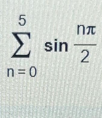 Solved ∑n=05sinnπ2 | Chegg.com