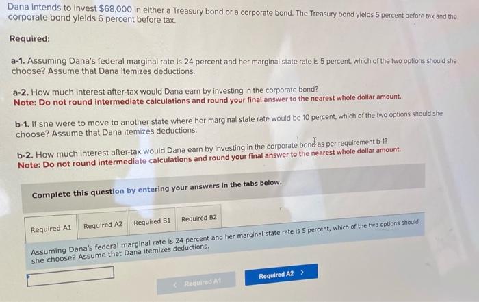 Solved Dana intends to invest $68,000 in either a Treasury | Chegg.com