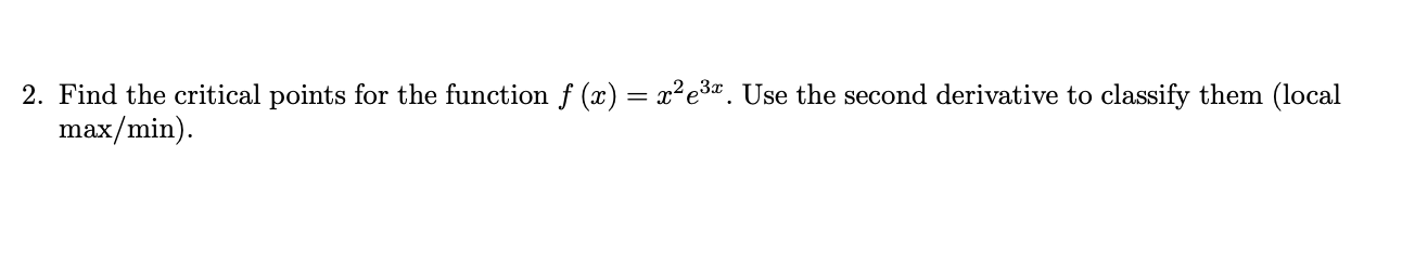 Solved Find the critical points for the function f(x)=x2e3x. | Chegg.com
