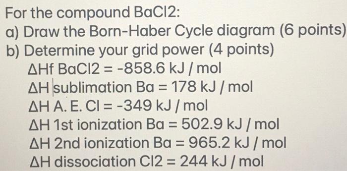 Solved For the compound BaCl2: a) Draw the Born-Haber Cycle | Chegg.com