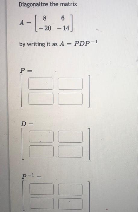 Solved Diagonalize the matrix A=[8−206−14] by writing it as | Chegg.com