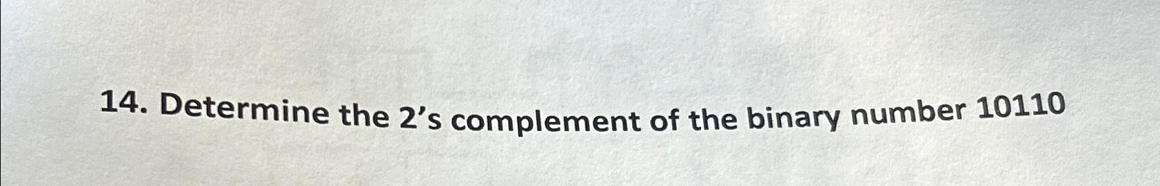 Solved Determine the 2's complement of the binary number | Chegg.com