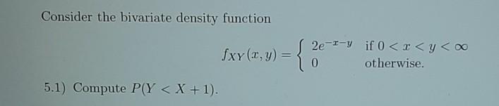 Solved Consider the bivariate density function fxx(x, y)= { | Chegg.com