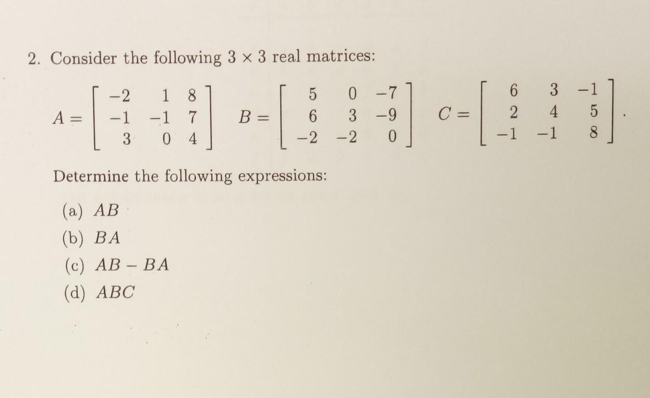 Solved 2. Consider the following 3 x 3 real matrices: 3 A = | Chegg.com