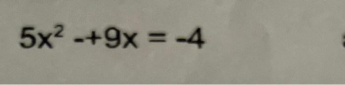 Solved 5x2 - +9x = -4 | Chegg.com