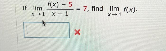 Solved If lim X-1 f(x) - 5 X-1 = 7, find lim f(x). X→ 1 X | Chegg.com