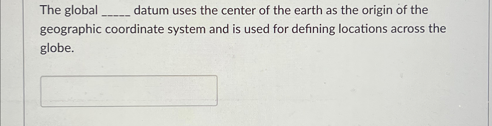 Solved The global q, ﻿datum uses the center of the earth as | Chegg.com