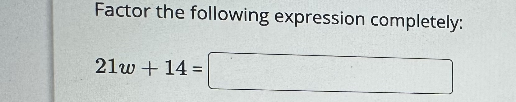 Solved Factor the following expression completely:21w+14= | Chegg.com