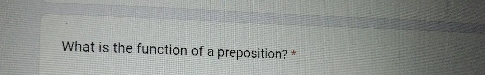 What is the function of a preposition? * | Chegg.com