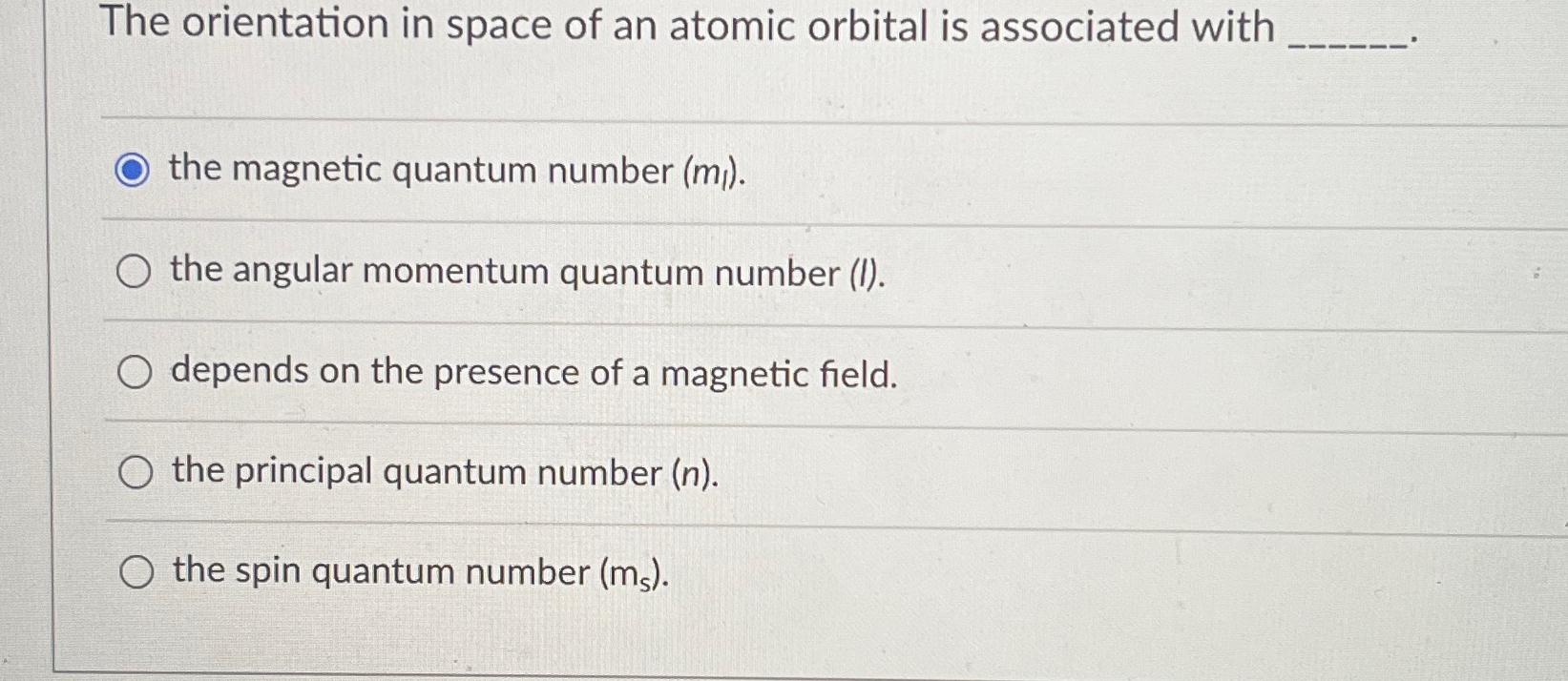 Solved The orientation in space of an atomic orbital is | Chegg.com