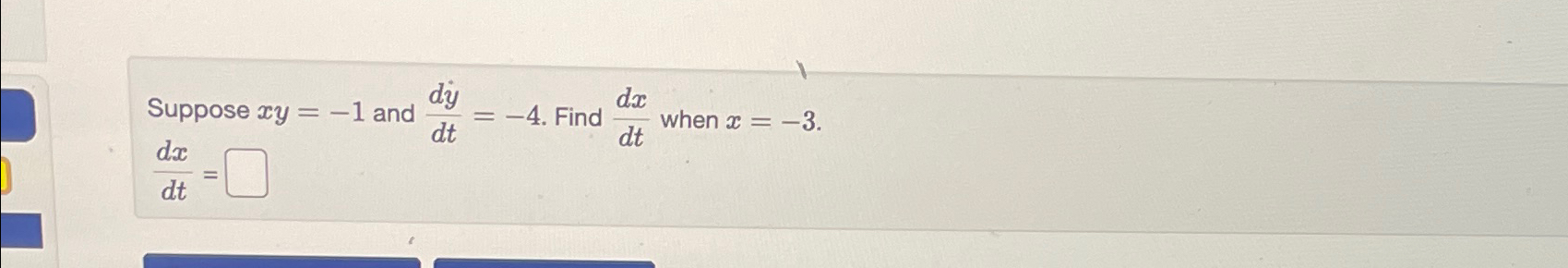 Solved Suppose xy=-1 ﻿and dydt=-4. ﻿Find dxdt ﻿when | Chegg.com