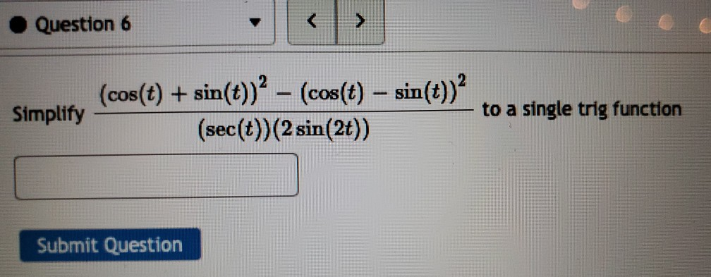 Solved Question 6 Simplify (cos(t) + sin(t))2 – (cos(t) – | Chegg.com