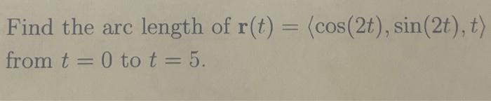 Solved Find the arc length of r(t)= cos(2t),sin(2t),t from | Chegg.com