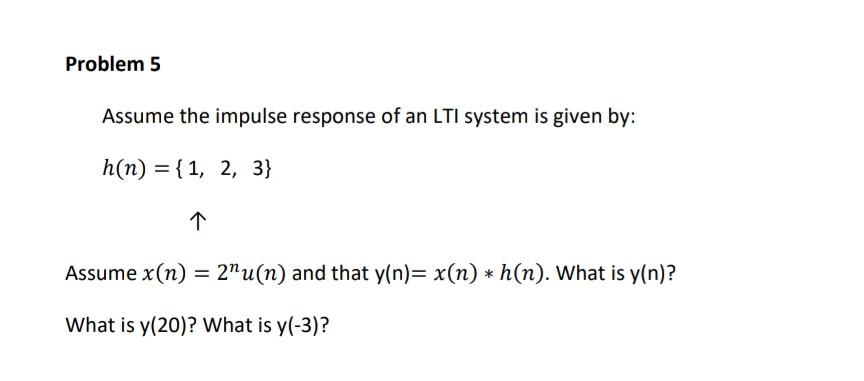 Solved Problem 5 Assume the impulse response of an LTI | Chegg.com