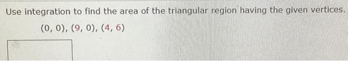 Solved Use integration to find the area of the triangular | Chegg.com
