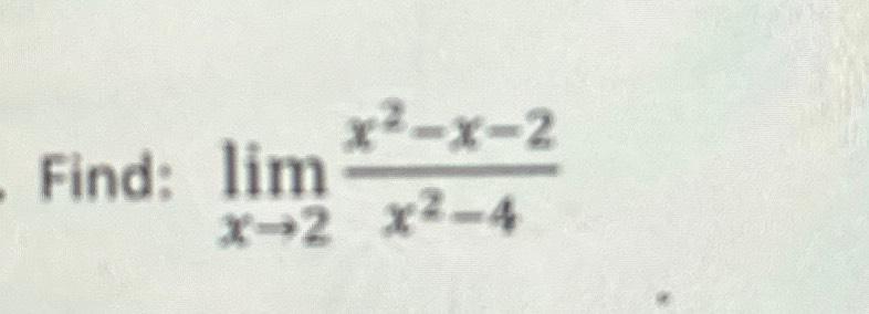Solved Find: limx→2x2-x-2x2-4 | Chegg.com
