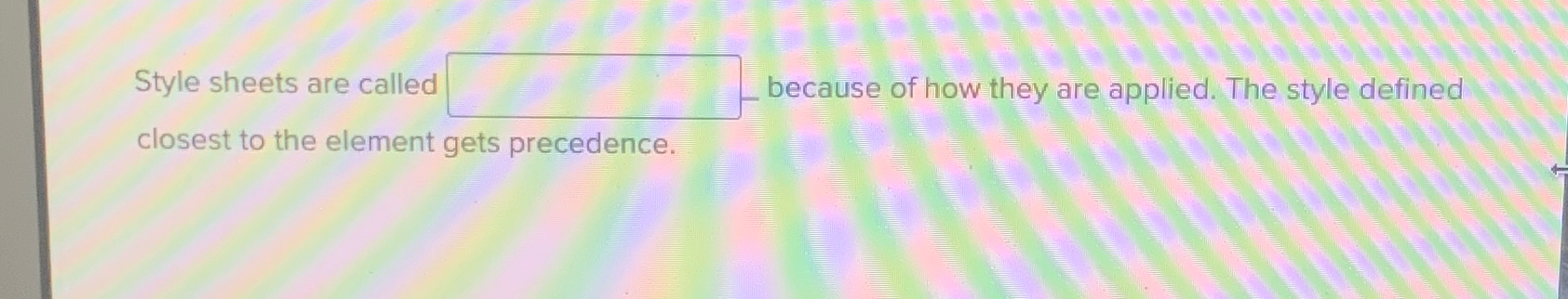Solved Style sheets are called because of how they are | Chegg.com