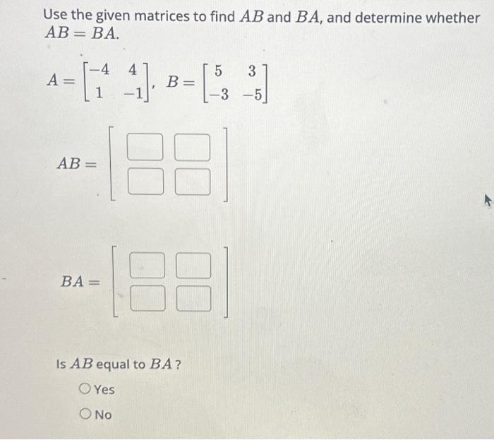 Solved Use the given matrices to find AB and BA, and | Chegg.com