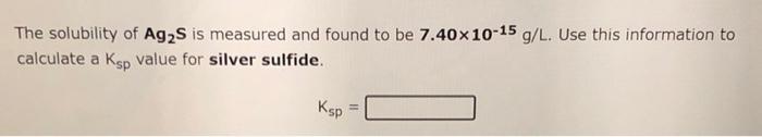 Solved The Solubility Of Ag2 S Is Measured And Found To Be