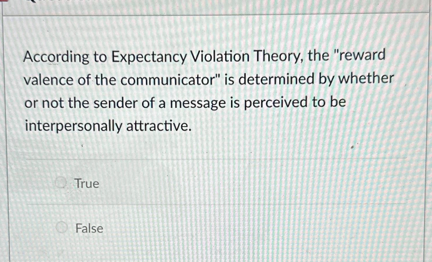 Solved According to Expectancy Violation Theory, the "reward | Chegg.com