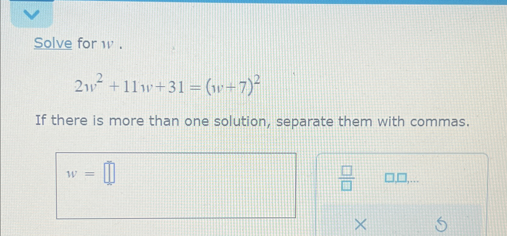 Solved Solve for w.2w2+11w+31=(w+7)2If there is more than | Chegg.com