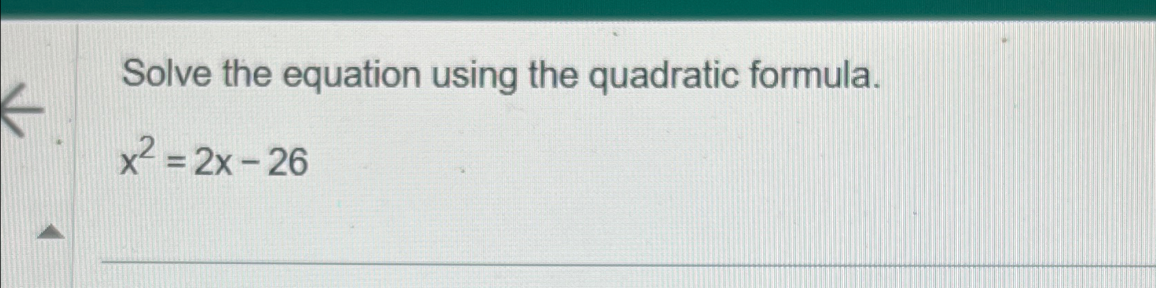 Solved Solve the equation using the quadratic | Chegg.com