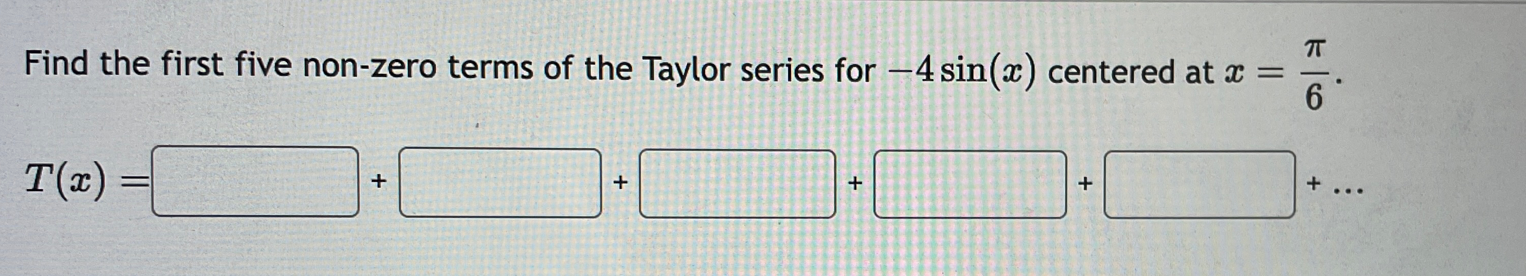 Solved Find the first five non-zero terms of the Taylor | Chegg.com