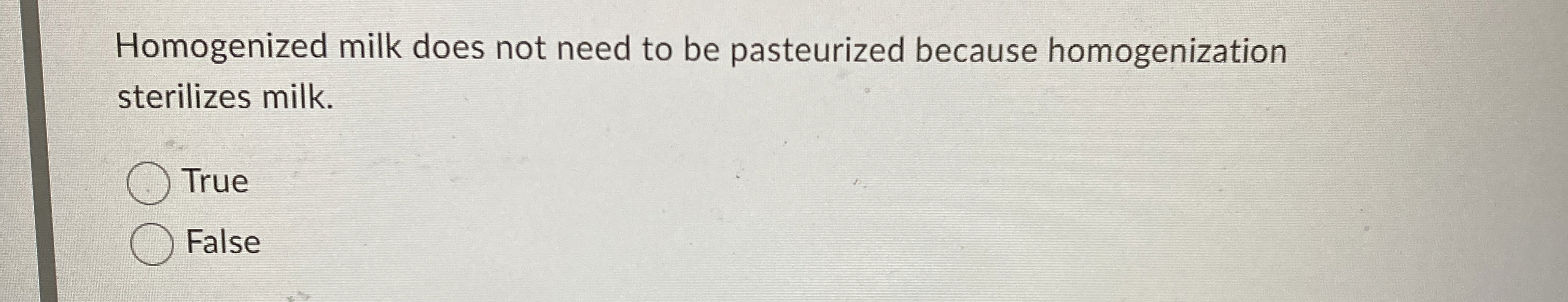 Solved Homogenized milk does not need to be pasteurized | Chegg.com