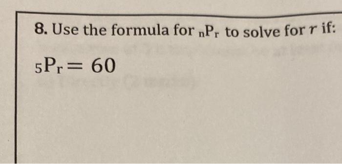 Solved 8. Use the formula for nPr to solve for r if: 5Pr=60 | Chegg.com