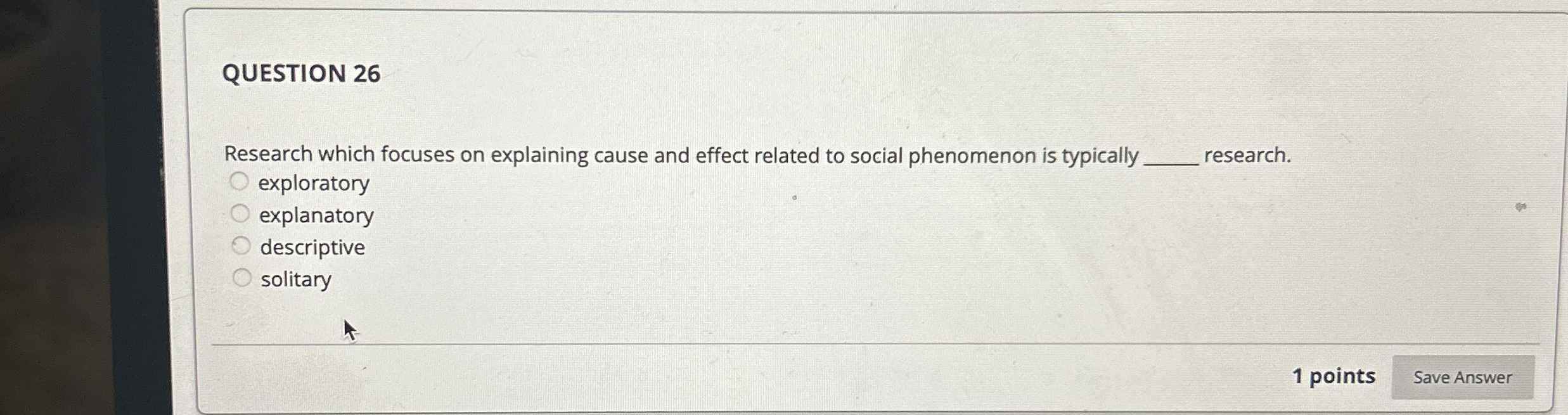 Solved QUESTION 26Research which focuses on explaining cause | Chegg.com
