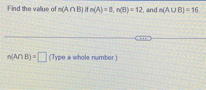 Solved Find the value of n(An B) if n(A) = 8, n(B) = 12, and | Chegg.com