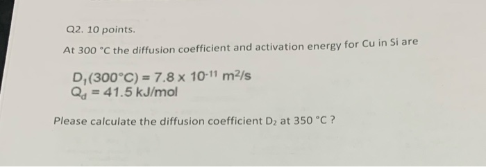Solved Q2. 10 points. At 300 °C the diffusion coefficient | Chegg.com