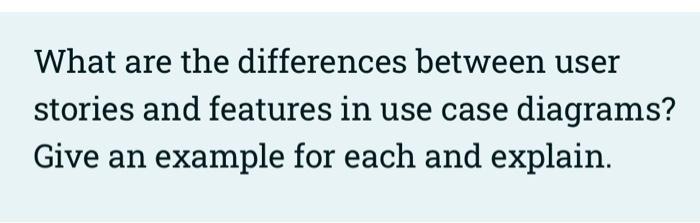 Solved What are the differences between user stories and | Chegg.com