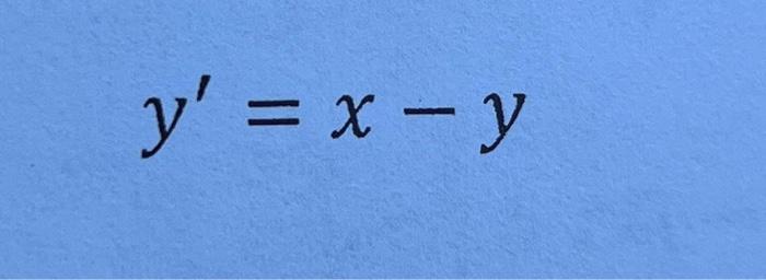 Solved y′=x−y | Chegg.com