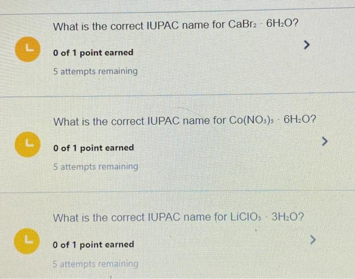 Solved What is the correct IUPAC name for CaBr2 6H2O? > 0 of | Chegg.com