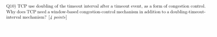 Solved Q10) TCP use doubling of the timeout interval after a | Chegg.com
