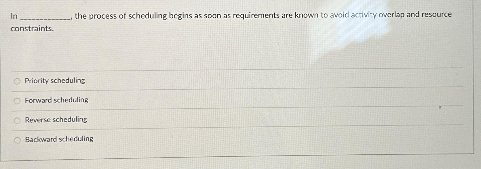 Solved In the process of scheduling begins as soon as | Chegg.com