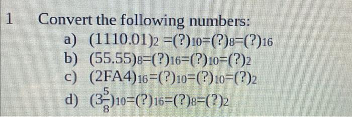 Solved 1 Convert the following numbers: a) (1110.01)2 =(?) | Chegg.com