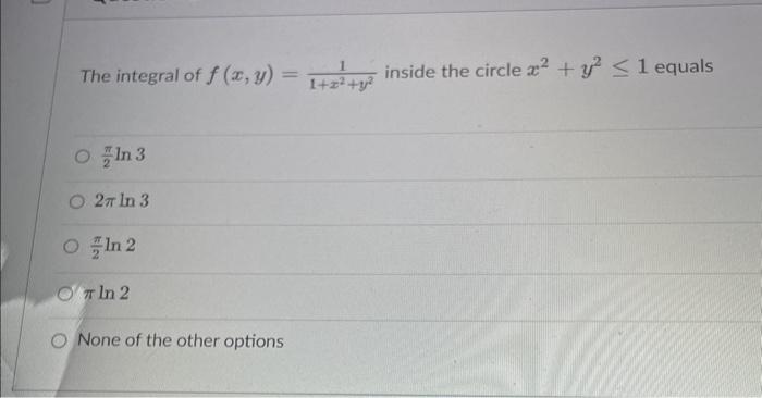 Solved The integral of f(x,y)=1+x2+y21 inside the circle | Chegg.com