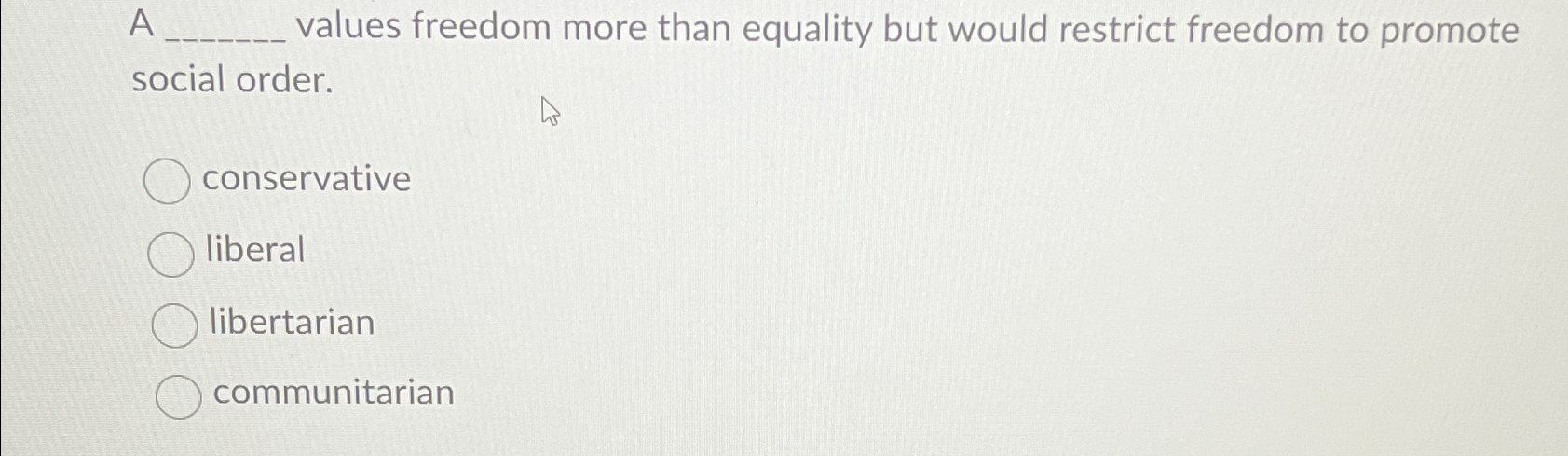 Solved A values freedom more than equality but would | Chegg.com