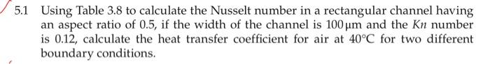 Solved 1 Using Table 3.8 to calculate the Nusselt number in | Chegg.com