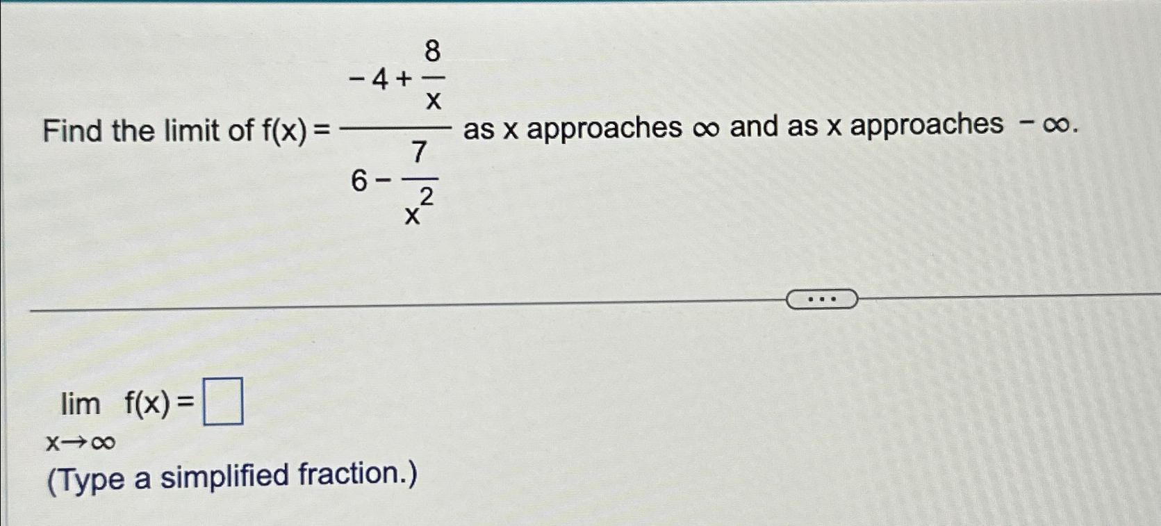 Solved Find the limit of f(x)=-4+8x6-7x2 ﻿as x ﻿approaches ∞ | Chegg.com