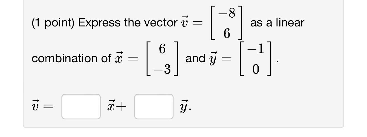 Solved (1 ﻿point) ﻿Express the vector vec(v)=[-86] ﻿as a | Chegg.com