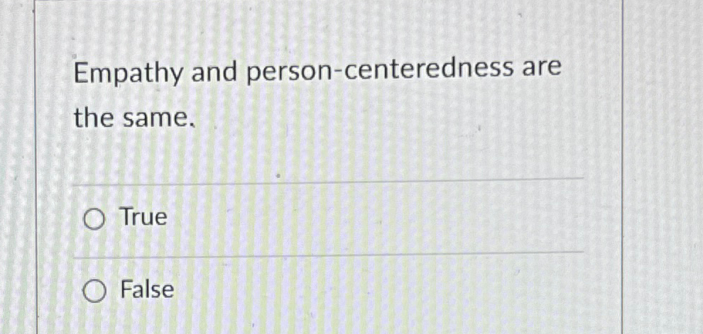 Solved Empathy and person-centeredness are the | Chegg.com