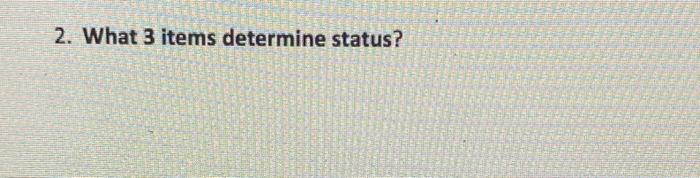 Solved 2. What 3 items determine status? | Chegg.com