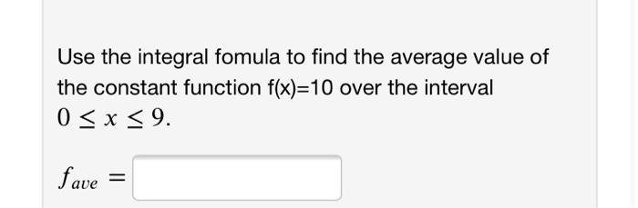 Solved Use the integral fomula to find the average value of | Chegg.com