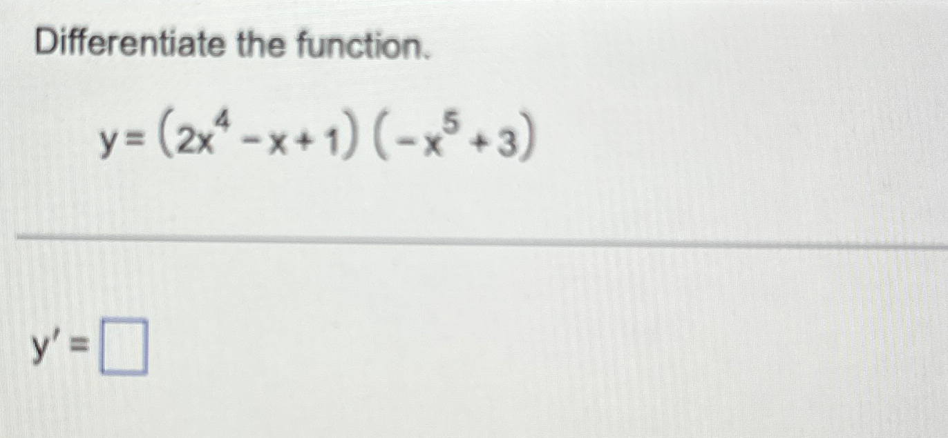 Solved Differentiate the function.y=(2x4-x+1)(-x5+3)y'= | Chegg.com