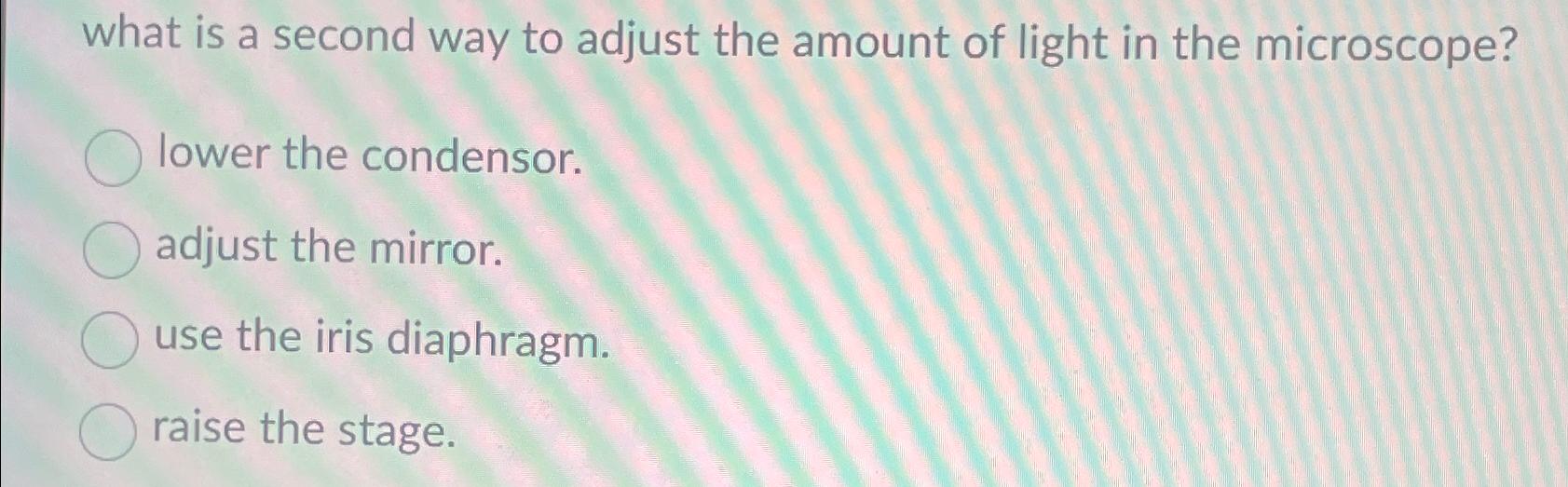 Solved what is a second way to adjust the amount of light in | Chegg.com