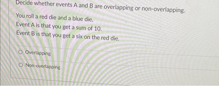 Solved Decide whether events A and B are overlapping or | Chegg.com